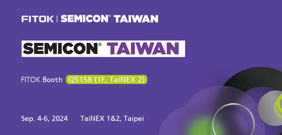 Join Us at SEMICON Taiwan 2024 - News and Exhibitions - FITOK